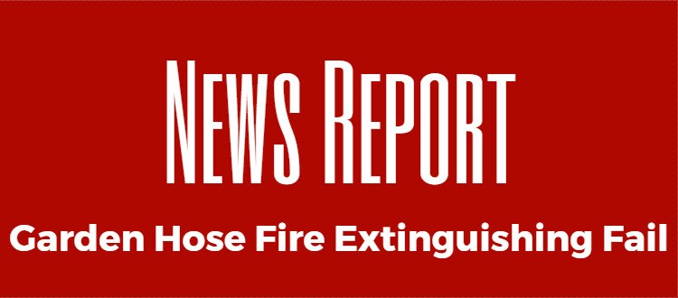 Garden Hose Fire Extinguishing Fail - Fire Safety Information