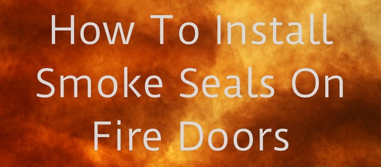 How To Fit Smoke Seals On Fire Doors: Step-By-Step Guide - Fire Safety ...
