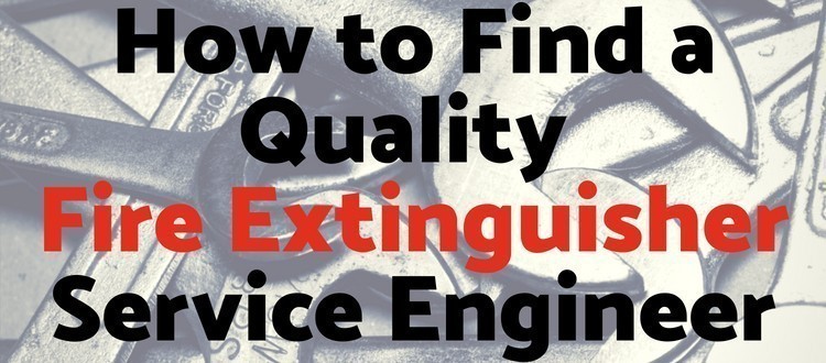 How to Find a Quality Fire Extinguisher Service Engineer - Fire Safety ...