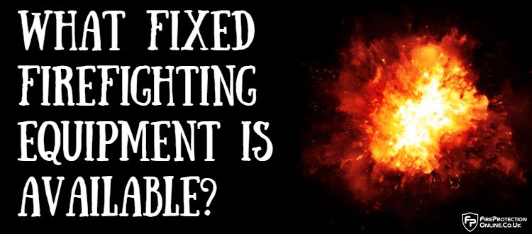 What Fixed Firefighting Equipment Is Available? - Fire Safety Information
