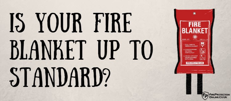 Is Your Fire Blanket Up To Standard? - Fire Safety Information