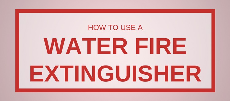 How to Use a Water Fire Extinguisher - Fire Safety Information